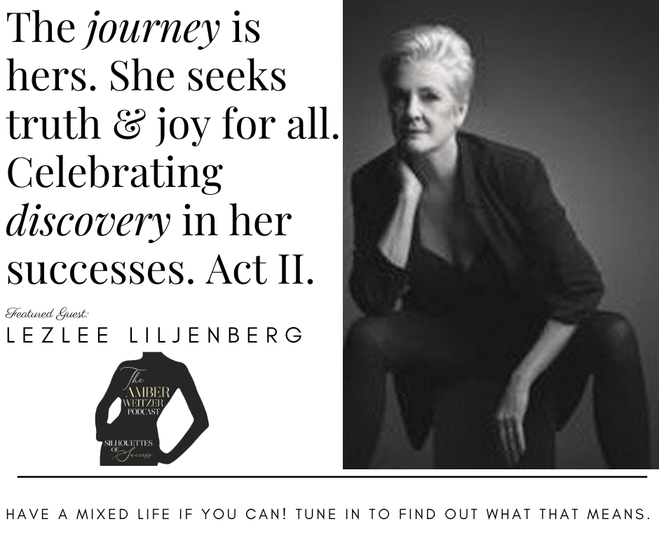 THE AMBER WEITZER PODCAST | SILHOUETTES OF SUCCESS | LEZLEE LILJENBERG ...